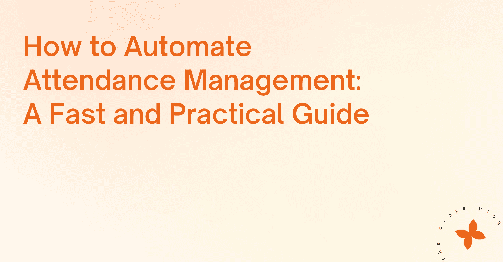 How to Automate Attendance Management: A Fast and Practical Guide